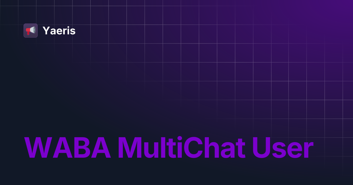 WABA MultiChat User | Yaeris