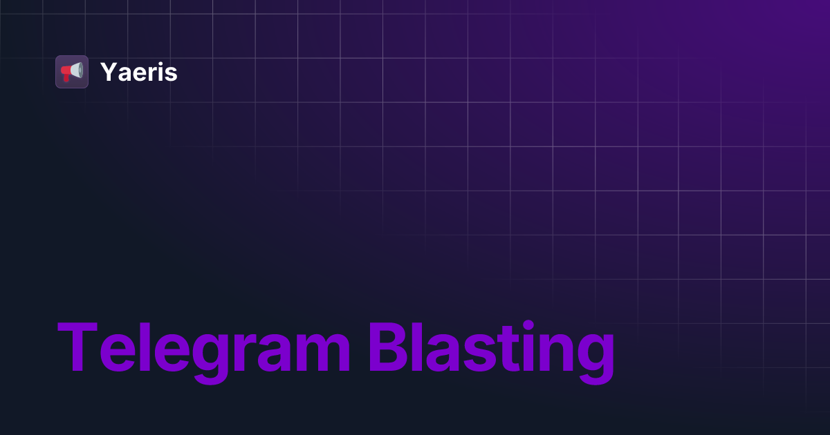 Telegram Blasting | Yaeris