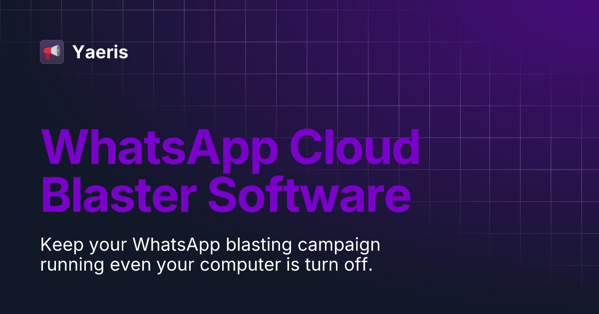 WhatsApp Cloud Blaster Software | Yaeris